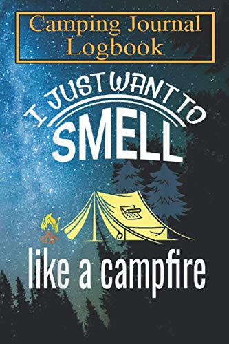 Family Camping Journal Notebook: I Just Want To Smell Like A Campfire ...