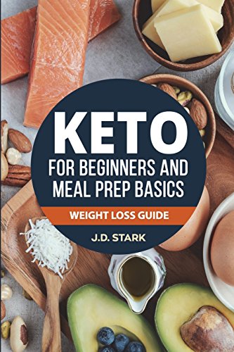 The Keto for Beginners and Meal Prep Basics: Weight Loss Guide by J.D ...