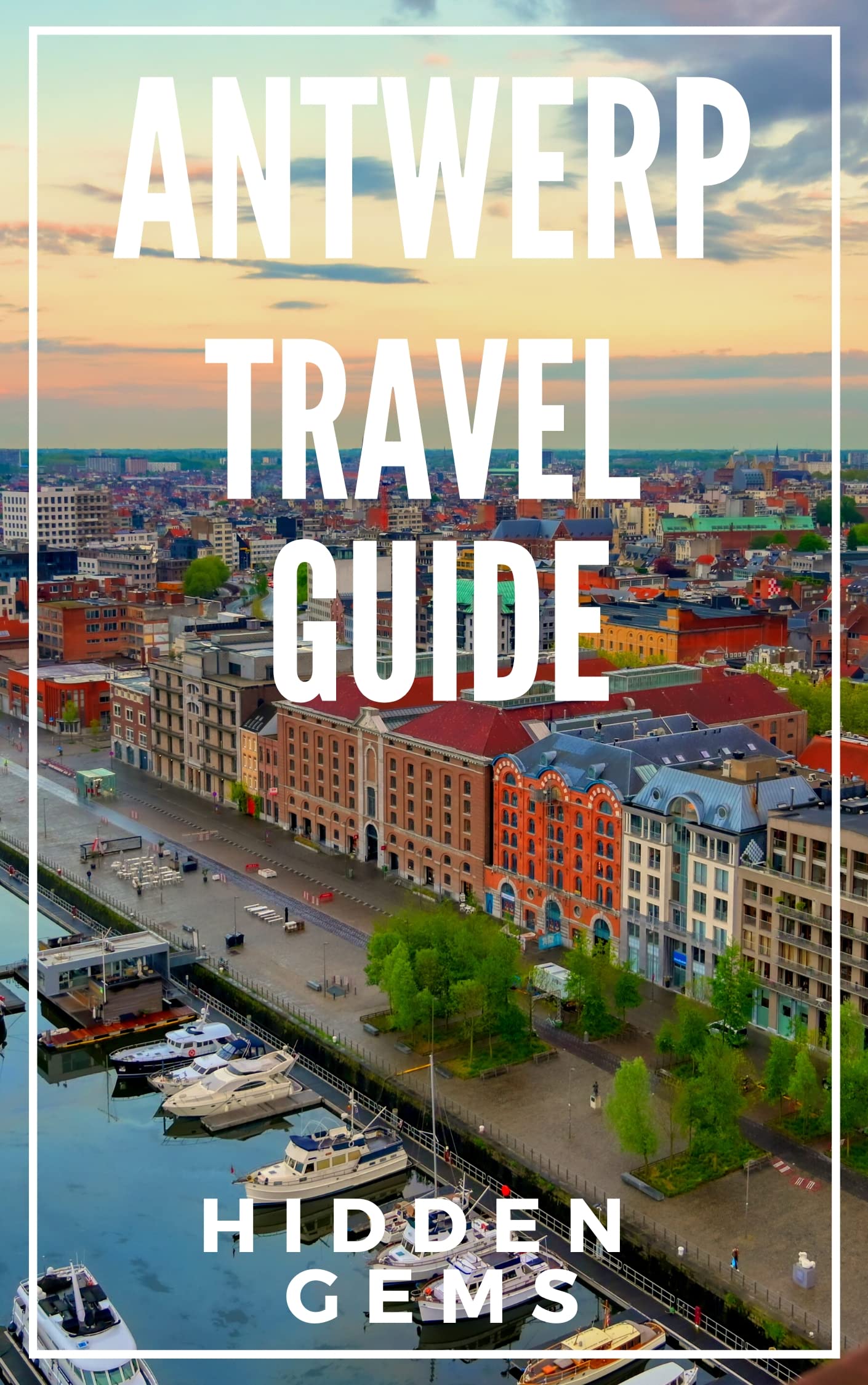 Antwerp Travel Guide 2024 - The Locals Travel Guide to Antwerp Belgium ...