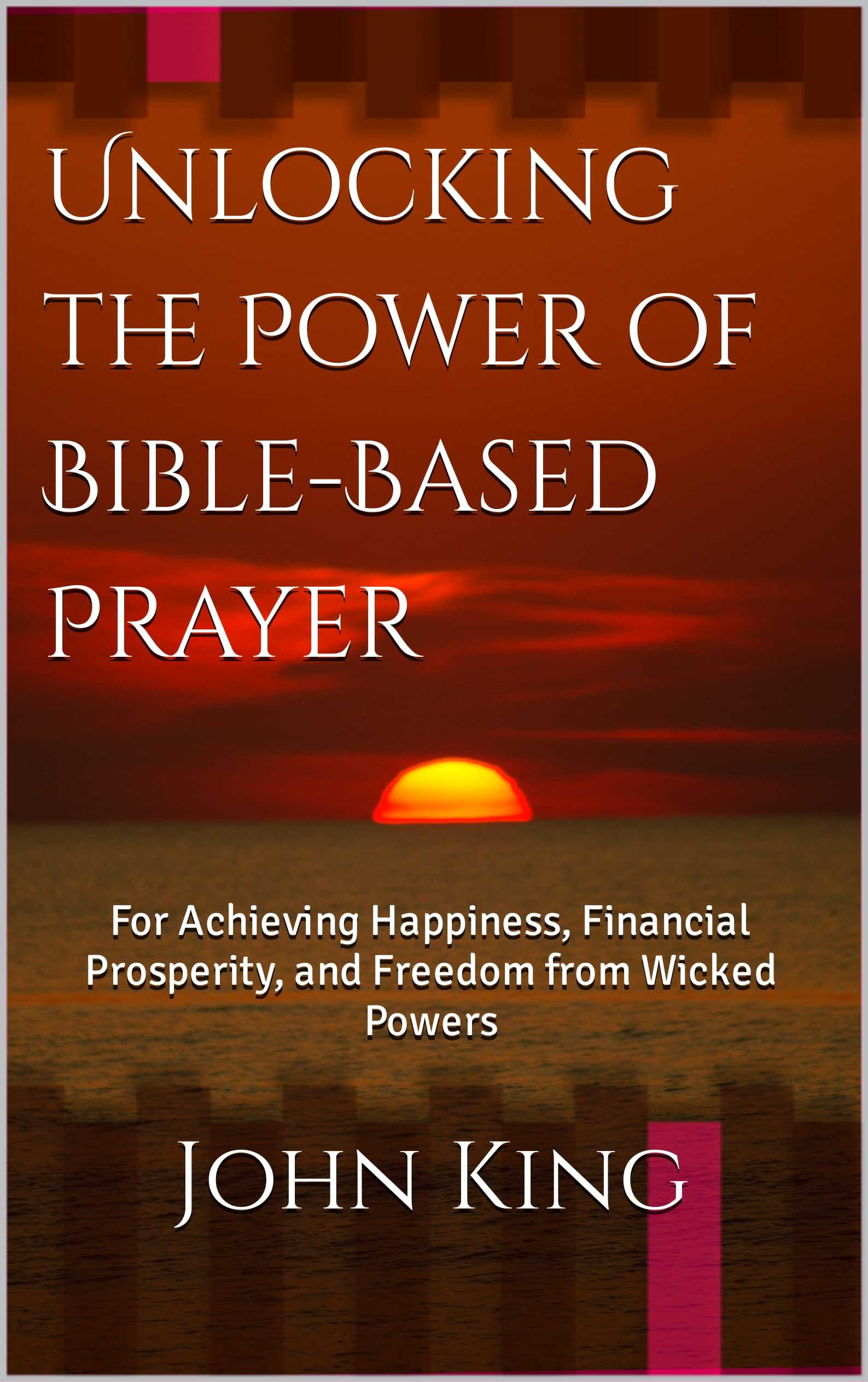 Unlocking the Power of Bible-Based Prayer: For Achieving Happiness ...