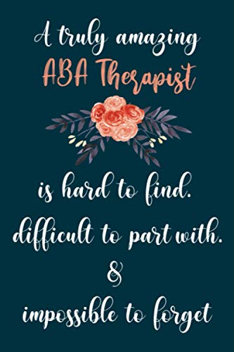 A truly amazing ABA Therapist is hard to find difficult to part with ...