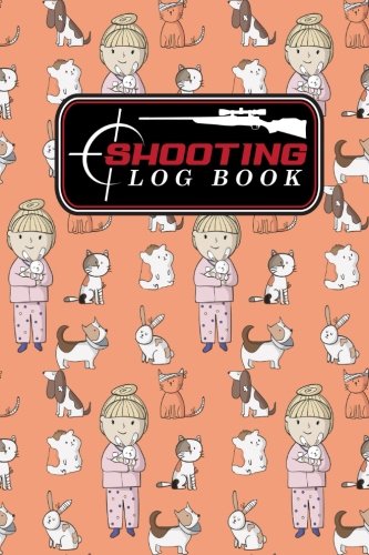Shooting Log Book: Shooter Book, Shooters Handbook, Shooting Data ...