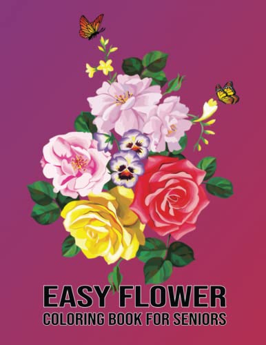Easy Flower Coloring Book For Seniors: Easy Flower Coloring Book for ...
