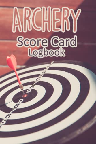 Archery Score Card Logbook: Archery Fundamentals Practice Log ...