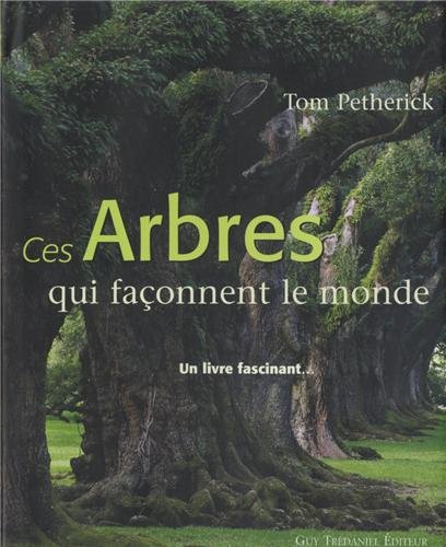 Ces arbres qui façonnent le monde by Tom Petherick | Goodreads