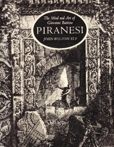 The Mind and Art of Giovanni Battista: Piranesi by John Wilton-Ely ...
