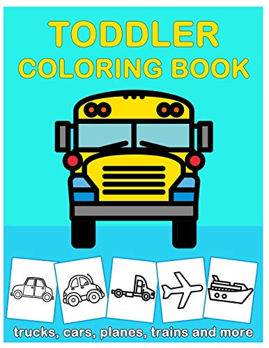 Toddler Coloring Book: with Fun Vehicle Art for Preschool Prep Cars ...