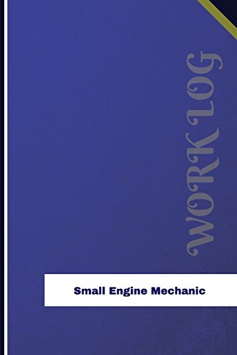 Small Engine Mechanic Work Log: Work Journal, Work Diary, Log - 126 ...