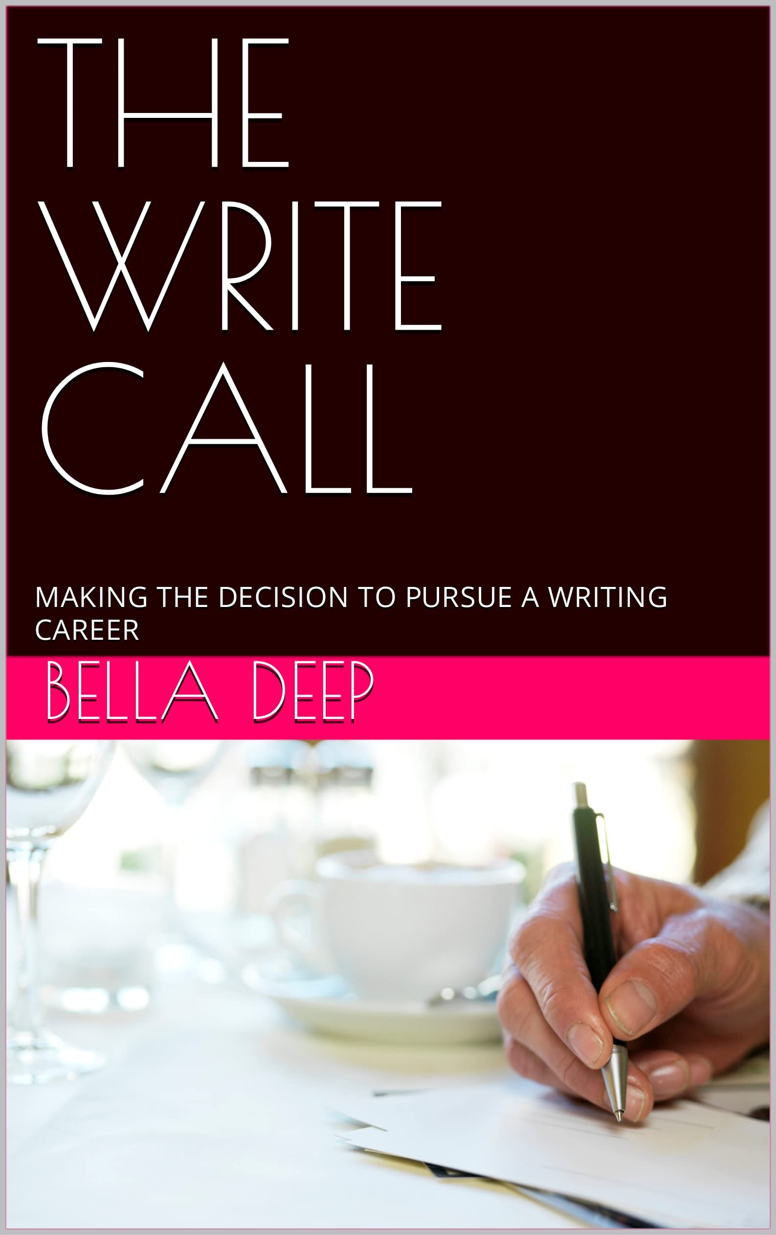THE WRITE CALL: MAKING THE DECISION TO PURSUE A WRITING CAREER by Bella ...