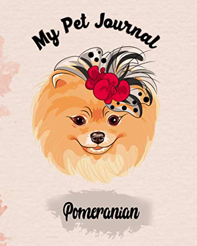 My Pet Journal Pomeranian: Medical & Health and Vet Records, A Keepsake ...