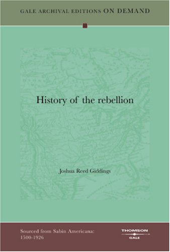 History Of The Rebellion by Joshua Reed Giddings | Goodreads
