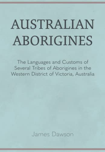 Australian Aborigines: The Languages and Customs of Several Tribes of ...