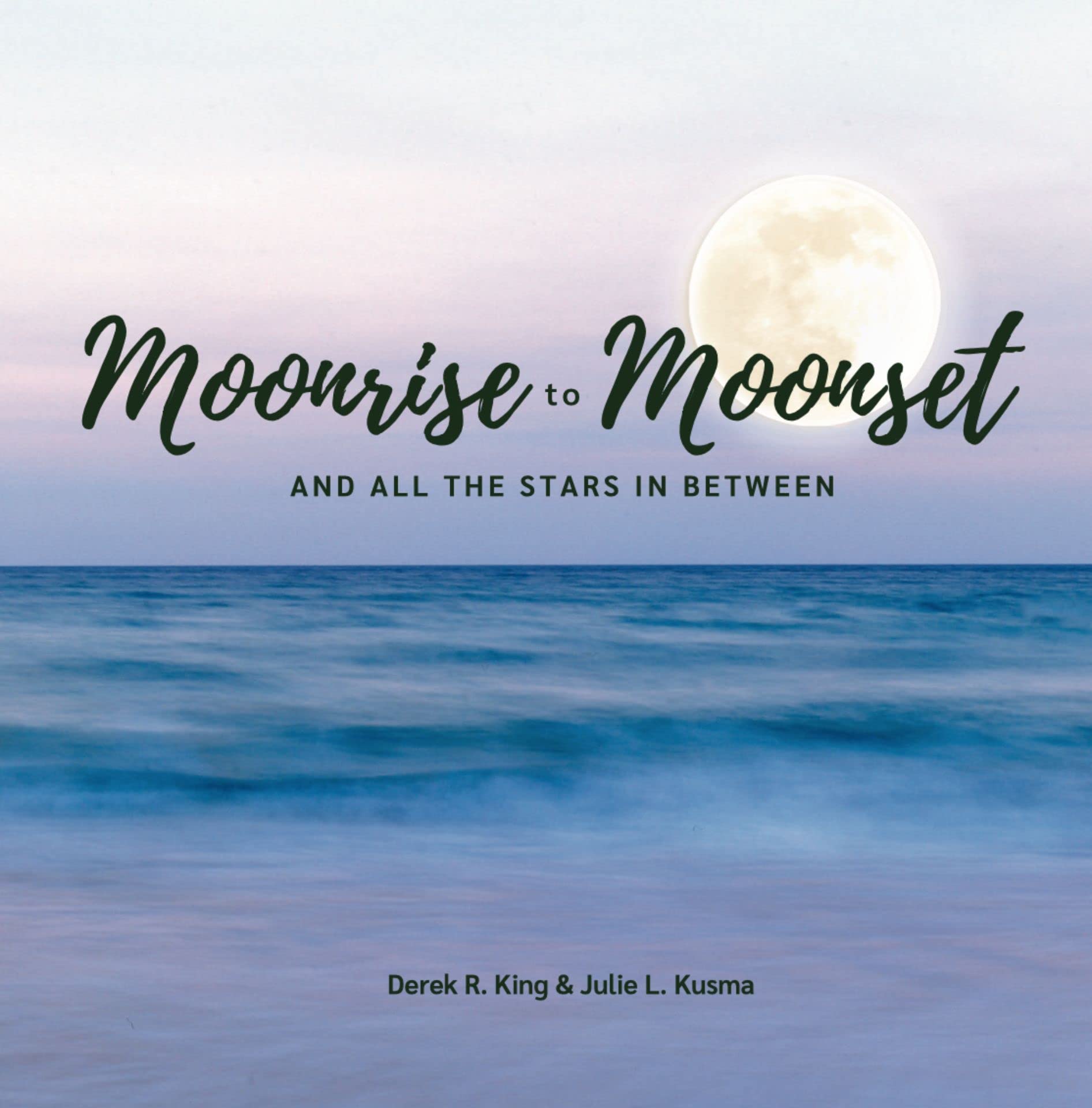 Moonrise to Moonset: And All the Stars in Between by Julie Kusma ...