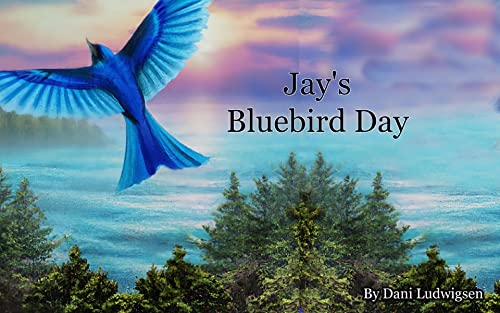 Jay's Bluebird Day by Dani Ludwigsen | Goodreads