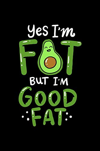 Yes I'm Fat But I'm Good Fat: Avocado Dot Grid 6x9 Notebook, Dotted ...