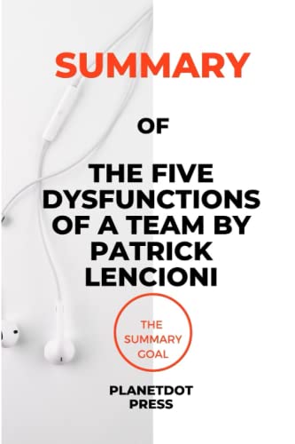 SUMMARY OF THE FIVE DYSFUNCTIONS OF A TEAM BY PATRICK LENCIONI by ...