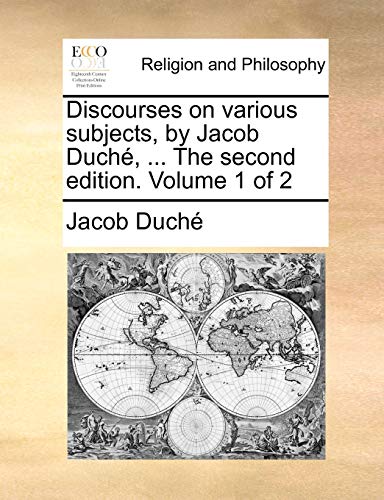 Discourses on various subjects, by Jacob Duché, ... The second edition ...