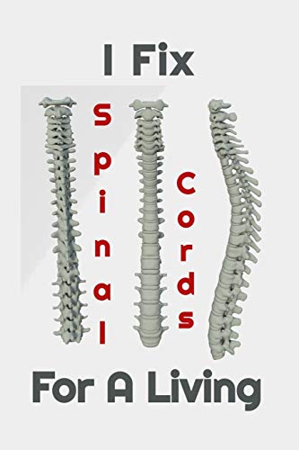 I Fix Spinal Cords For A Living: Funny Chiropractor Appreciation Gift ...
