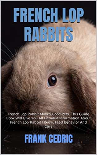FRENCH LOP RABBITS: French Lop Rabbit Makes Good Pets. This Guide Book ...