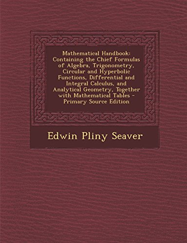 Mathematical Handbook: Containing the Chief Formulas of Algebra ...