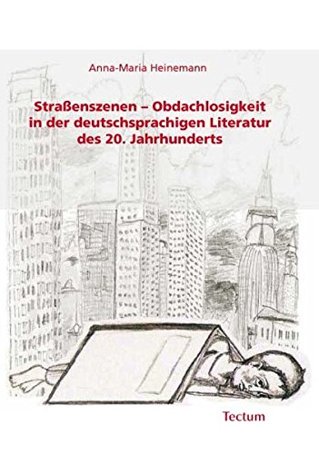 Strassenszenen: Obdachlosigkeit in Der Deutschsprachigen Literatur Des ...