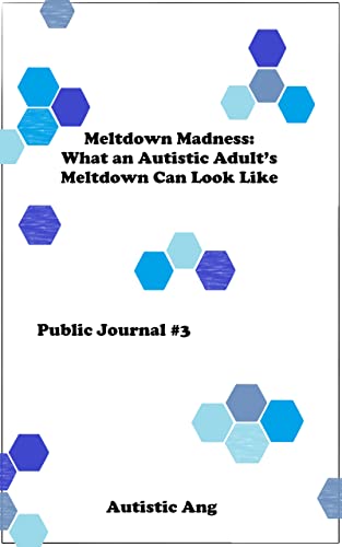 Meltdown Madness: What an Autistic Adult's Meltdowns Can Look Like by Autistic Ang | Goodreads
