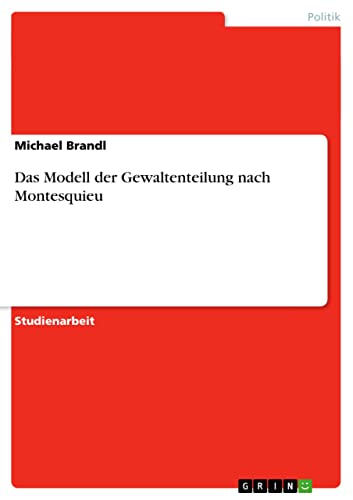 Das Modell der Gewaltenteilung nach Montesquieu by Michael Brandl ...