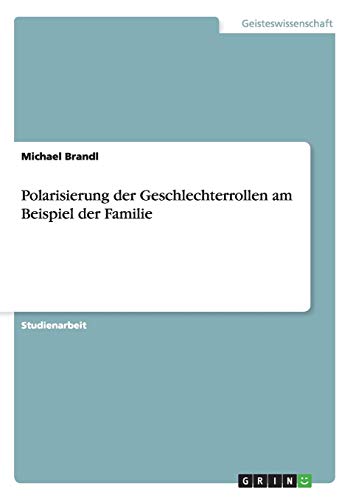 Polarisierung der Geschlechterrollen am Beispiel der Familie by Michael ...