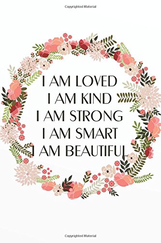 I am loved I am kind I am strong I am smart I am beautiful ...