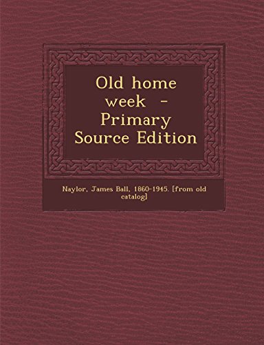 Old home week - Primary Source Edition by James Ball Naylor | Goodreads