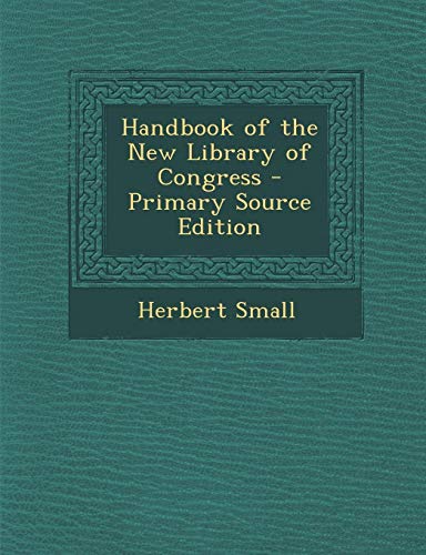 Handbook of the New Library of Congress - Primary Source Edition by ...
