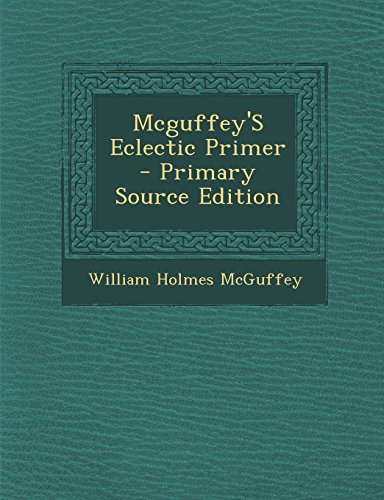 McGuffey's Eclectic Primer - Primary Source Edition by William Holmes ...