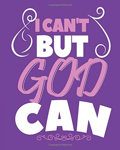 I Can't But God Can: Christian Notebook Journal 7.5 x 9.25 inches 100 ...