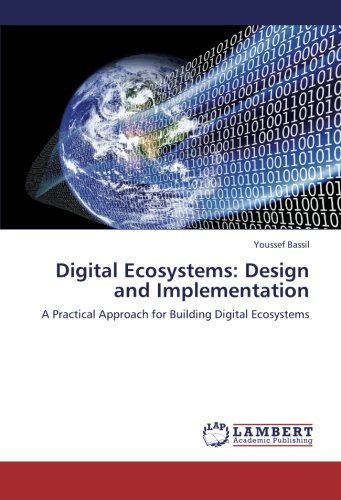 Digital Ecosystems: Design and Implementation: A Practical Approach for ...