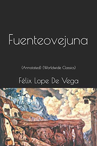 Fuenteovejuna: (Annotated) (Worldwide Classics) by Lope de Vega | Goodreads