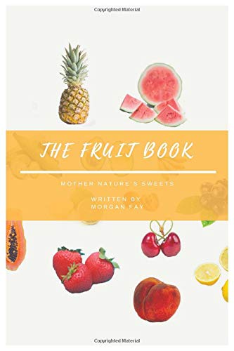 The Fruit Book: Mother Nature's Sweets by Morgan Fay | Goodreads