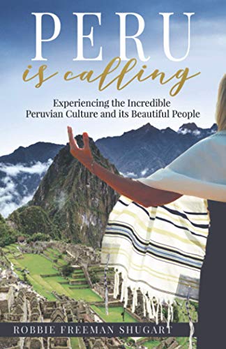 Peru is Calling: Experiencing the Incredible Peruvian Culture and its ...