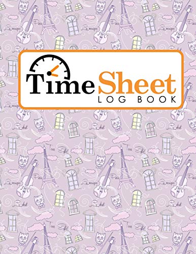 Time Sheet Log Book: Hourly Tracking Sheet, Timesheet Recording, Time ...