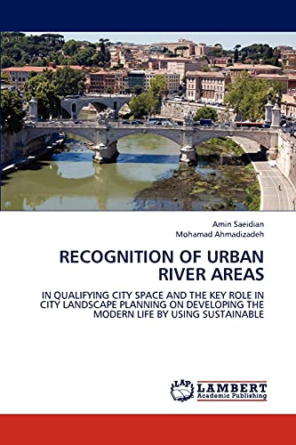 RECOGNITION OF URBAN RIVER AREAS: IN QUALIFYING CITY SPACE AND THE KEY ...