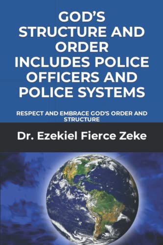 GOD’S STRUCTURE AND ORDER INCLUDES POLICE OFFICERS AND POLICE SYSTEMS ...