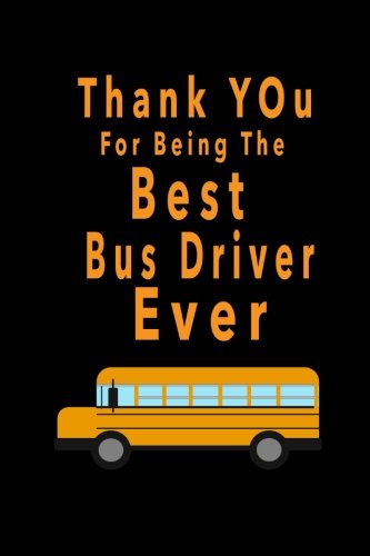 Thank You For Being The Best Bus Driver Ever: Bus Driver Appreciation ...