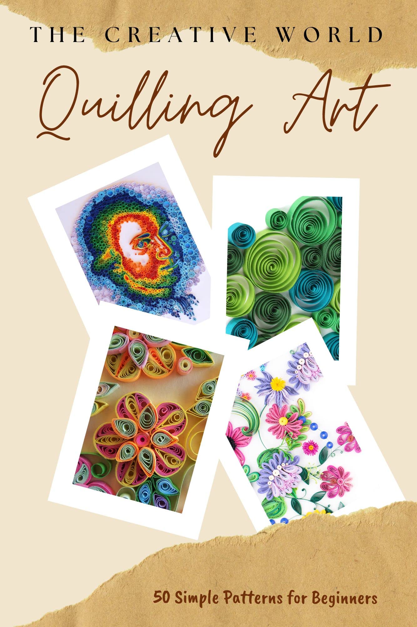 The Creative World of Paper Quilling Art: With 50 Simple and Beautiful ...