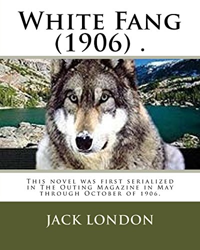 White Fang (1906) .: This novel was first serialized in The Outing ...