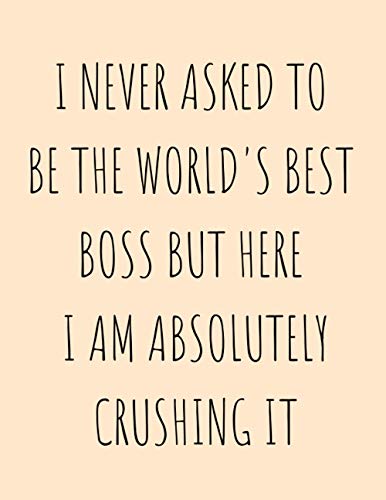 I never asked to be the world's best boss but here i am absolutely ...