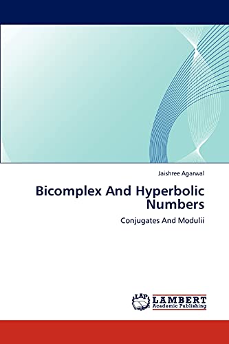 Bicomplex And Hyperbolic Numbers: Conjugates And Modulii by Jaishree ...