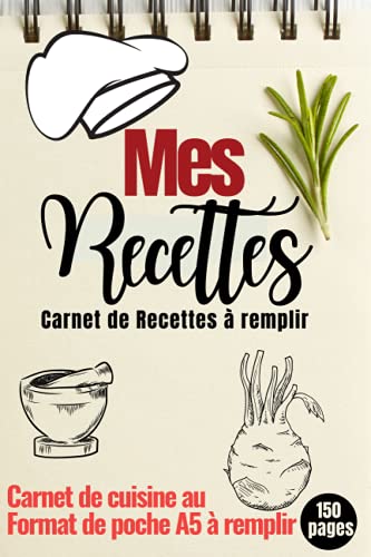 Mes Recette: Carnet de cuisine à remplir: Mes Recettes: livre de ...