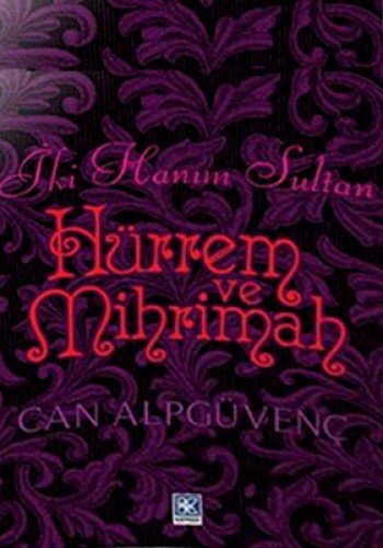 Iki Hanim Sultan Hurrem ve Mihrimah by Can Alpguvenc | Goodreads