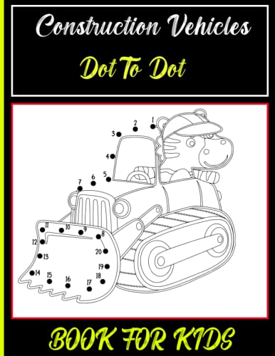 Construction Vehicles Dot To Dot Books For Kids :: Connect The Dots ...