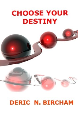 Choose your destiny: A philosophy for life by Dr. Deric N Bircham ...