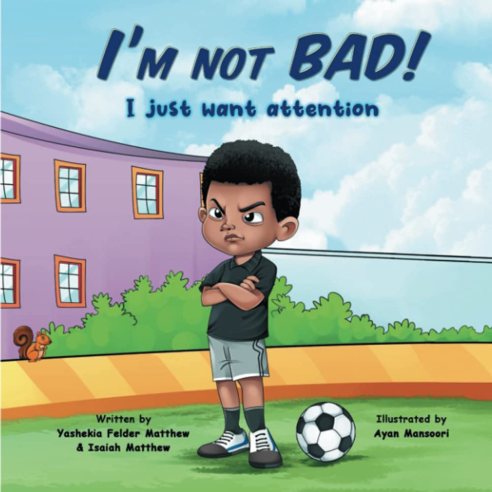 I'm Not BAD! I Just Want Attention: An Inspiring Children's Book About ...